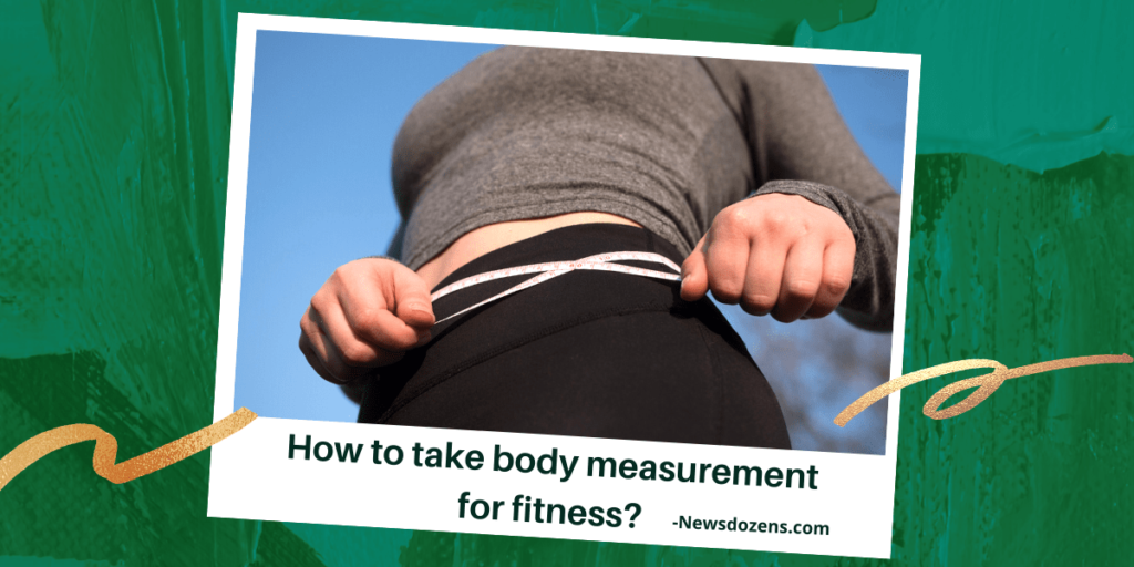 How to take body measurement for fitness? - NewsDozens